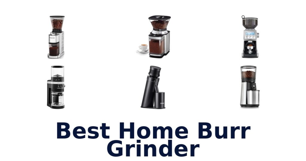 Best Home Burr Grinder: Top 10 Picks